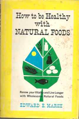 How to be Healthy with Natural Foods [Hardcover] Marsh, Edward E. | eBay