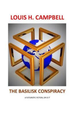 The Basilisk Conspiracy: A Futuristic Fiction Or Is It 9781522887577| eBay