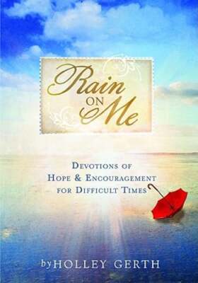 Rain on Me: Devotions of Hope & Encouragement for Difficult Times by ...