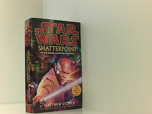 Shatterpoint: Star Wars Legends: A Clone Wars Novel Stover, Matthew ...