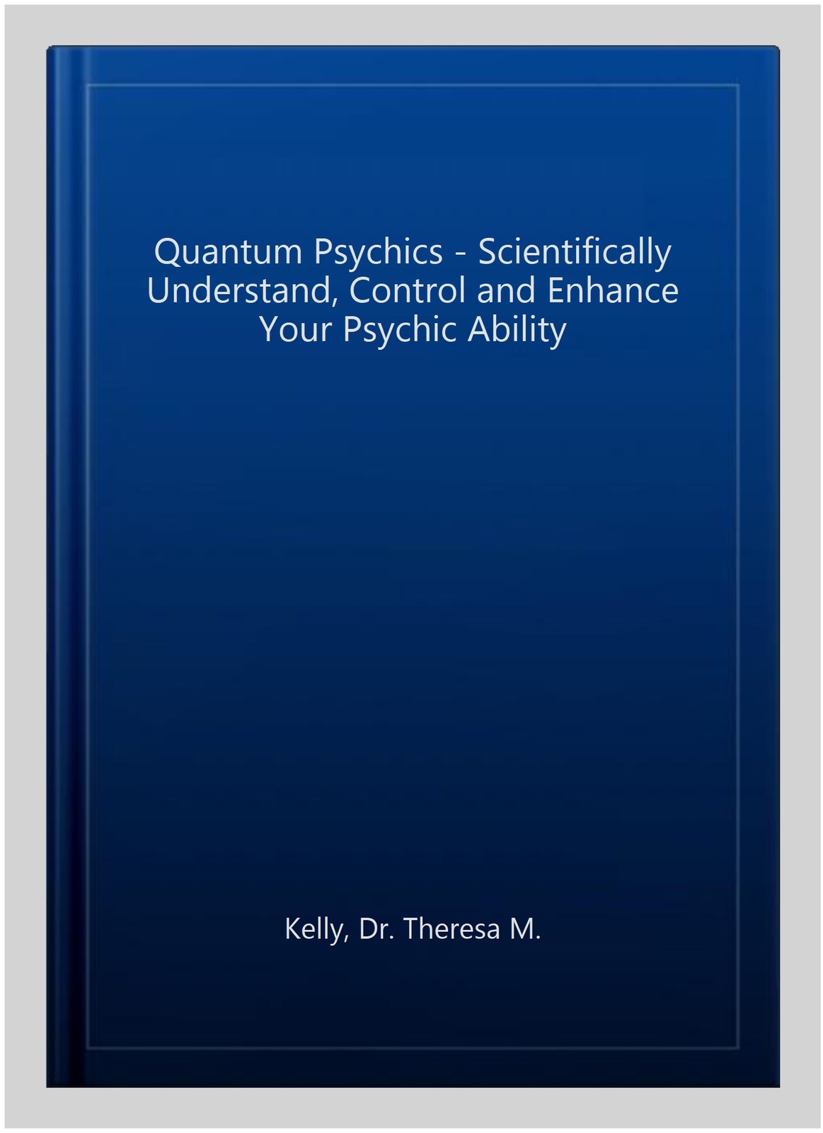 Quantum Psychics - Scientifically Understand, Control and Enhance Your ...