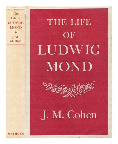 COHEN, J.M. (JOHN MICHAEL) (1903-1989) The life of Ludwig Mond 1956 ...