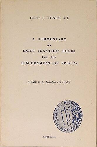 A Commentary on Saint Ignatius Rules for the Discernment of Spirits: A ...