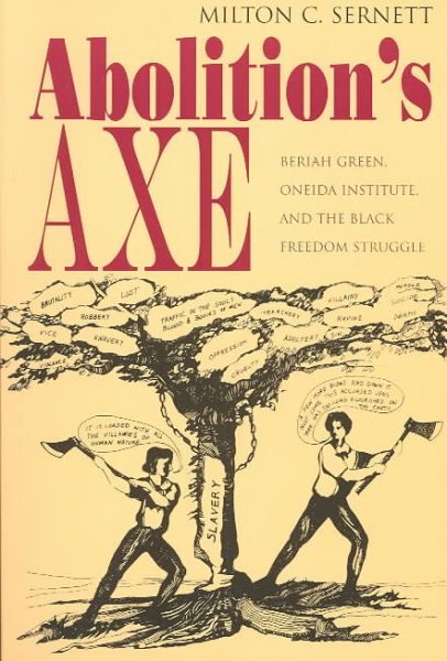 Abolition's Axe : Beriah Green, Oneida Institute, and the Black Freedom ...