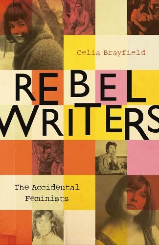 Celia Brayfield Rebel Writers: The Accidental Feminists (Hardback) (UK ...