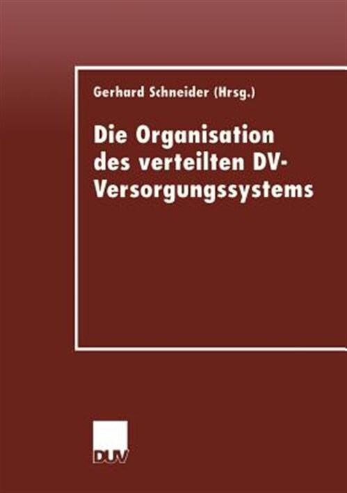 Die Organisation des Verteilten Dv-Versorgungssystems by Gerhard Schneider (1999, Trade ...