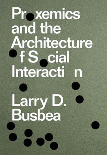 Proxemics and the Architecture of Social Interaction by Larry D Busbea ...