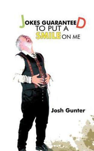 Jokes Guaranteed to Put a Smile on Me by Josh Gunter (2012, Trade ...