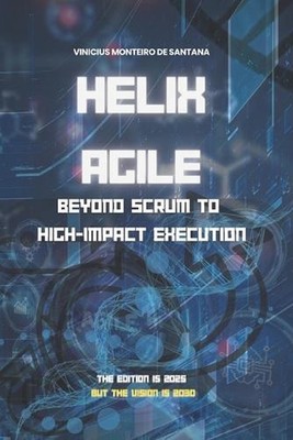 Helix Agile: Al?m do Scrum Para a Execu??o de Alto Impacto by Vinicius ...
