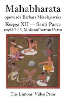 Mahabharata, Ksiega Xii, Santi Parva, Czesc 2 I 3: Mokszadharma Parva ...