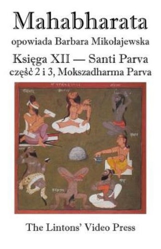 Mahabharata, Ksiega XII, Santi Parva, Czesc 2 I 3 : Mokszadharma Parva ...