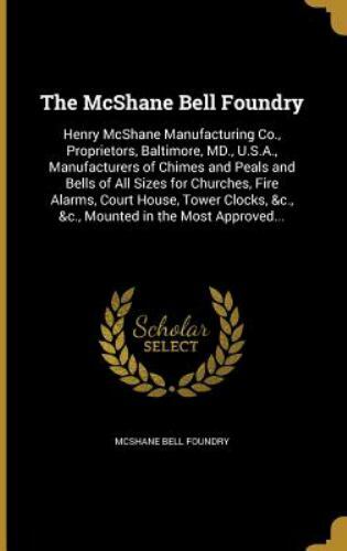 The Mcshane Bell Foundry : Henry Mcshane Manufacturing Co ...