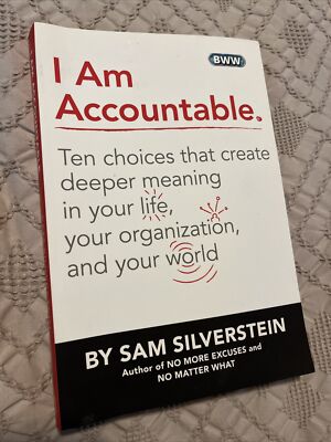 I Am Accountable : Creating Accountability in Your Life, Your ...