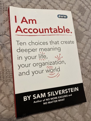 I Am Accountable : Creating Accountability in Your Life, Your ...