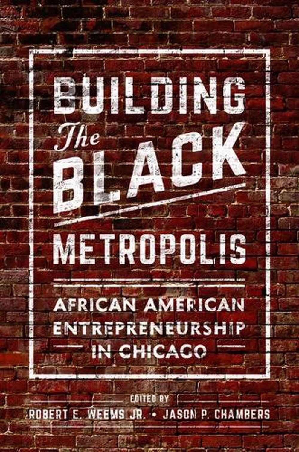 Building the Black Metropolis: African American Entrepreneurship in Chicago by R 9780252082948 ...