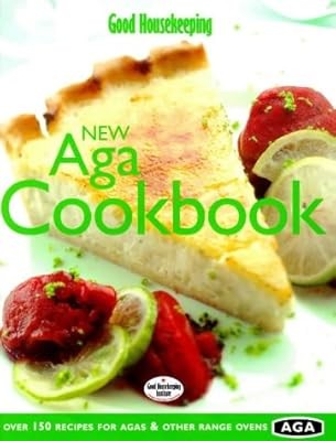 Good Housekeeping New Aga Cookbook: Over 150 Recipes for Agas and Other ...