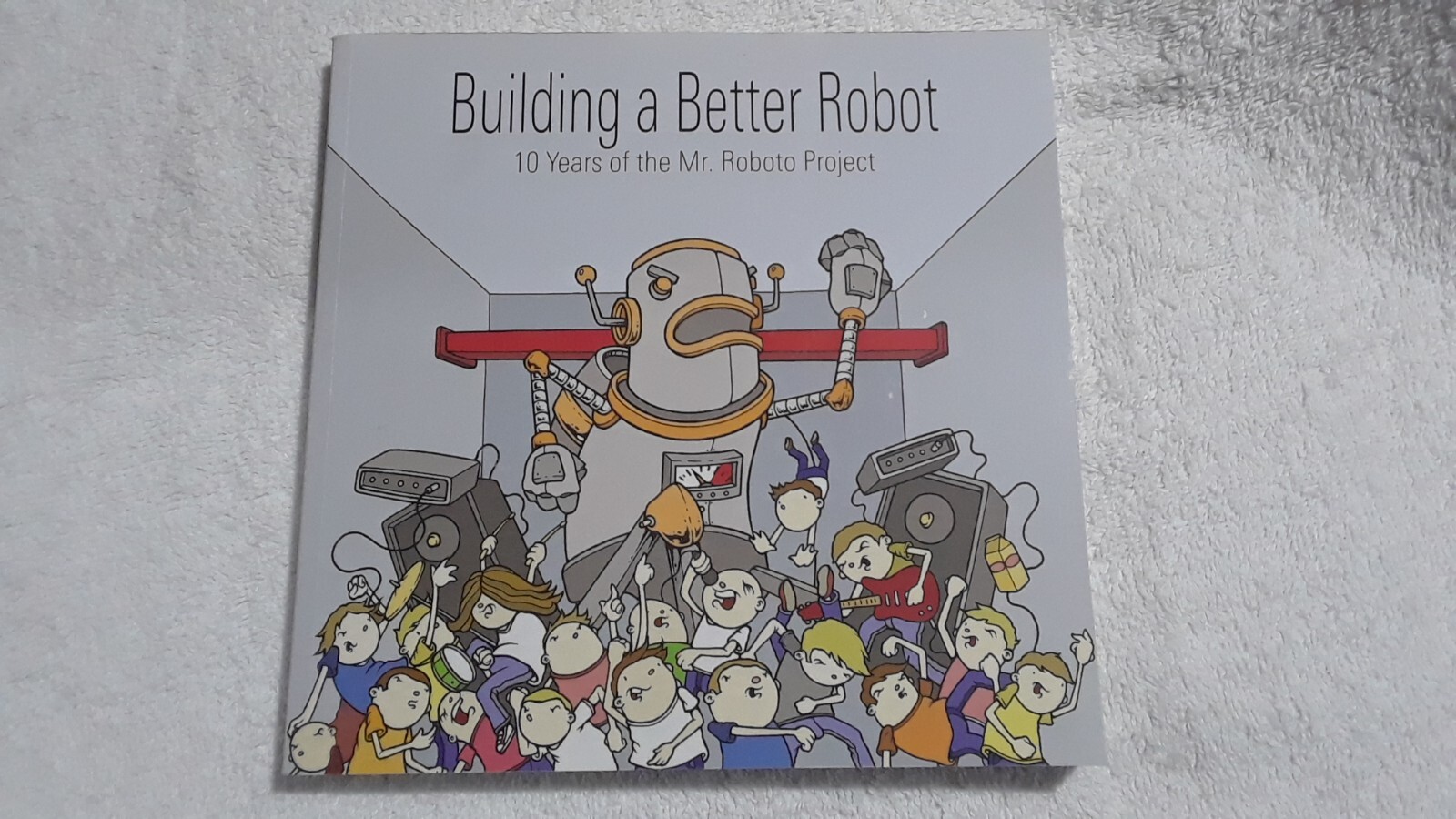 Building a Better Robot : 10 Years of the Mr. Roboto Project by ...