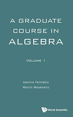 Graduate Course In Algebra, A - Volume 1, Moskowitz, Farmakis ...