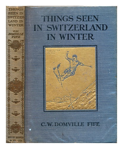 Domville-Fife, Charles W. Cose Viste In Svizzera In Inverno: Una ...