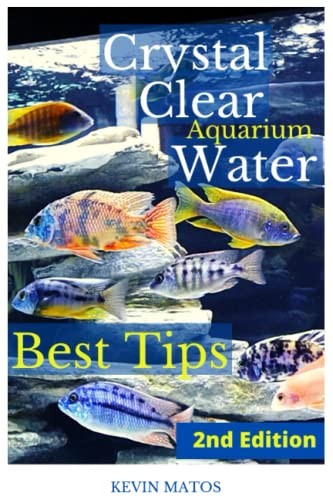 CRYSTAL CLEAR AQUARIUM WATER: THE EASIEST, FASTEST AND By Kevin Matos ...