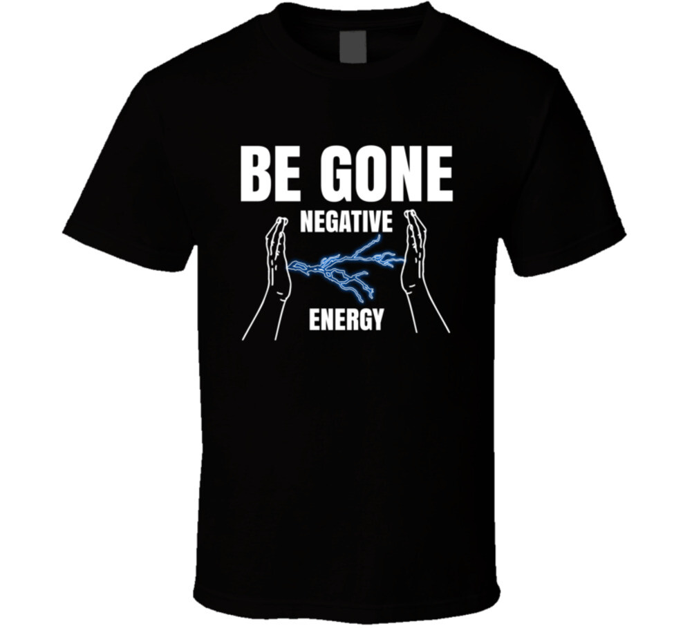 Be Gone Negative Energy Faith Hope Inspirational T Shirt | eBay