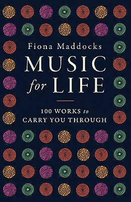 Music for Life: 100 Works to Carry You Through by Fiona Maddocks ...