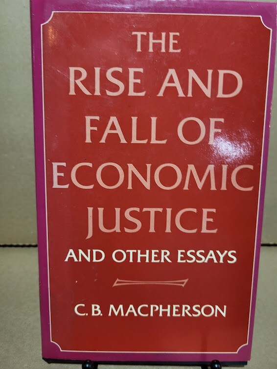 C. B. MacPherson, The Rise and Fall of Economic Justice ... HC DJ Like ...