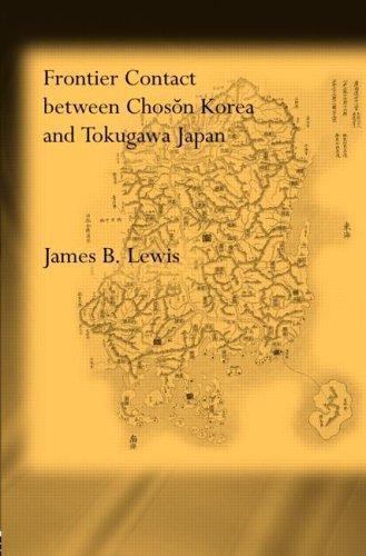 Frontier Contact Between Choson Korea and Tokugawa Japan by James B ...