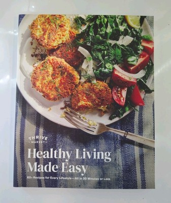 THRIVE MARKET Cookbook: Healthy Living Made Easy, 60+ Recipes, Soft ...