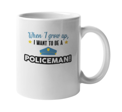 When I Grow Up I Want To Be A Policeman. Inspirational Coffee & Tea Mug ...