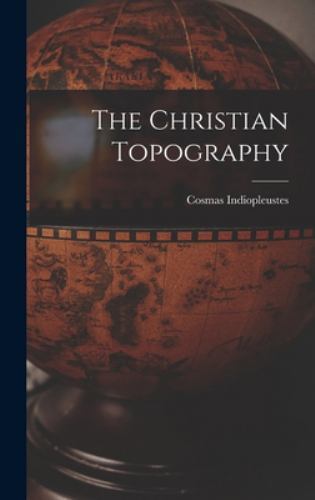 The Christian Topography by Indiopleustes, Cosmas, Brand New, Free ...