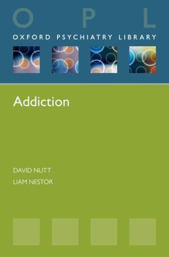 Oxford Psychiatry Library Ser.: Addiction by David Nutt and Liam Nestor ...