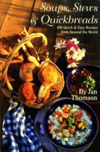 Soups, Stews and Quick Breads : 495 Quick and Easy Recipes from Around ...