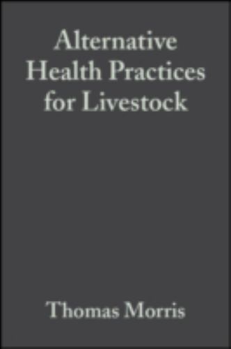 Alternative Health Practices for Livestock by Thomas Morris and Michael ...