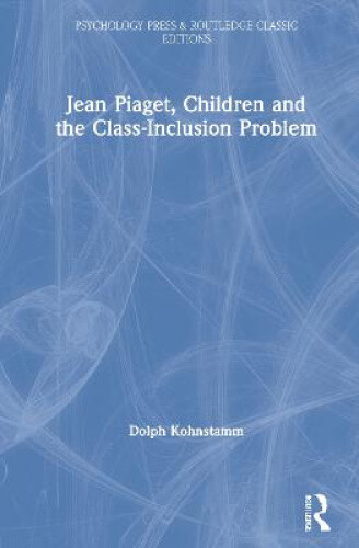 Jean Piaget, Children and the Class-Inclusion Problem (Psychology Press ...