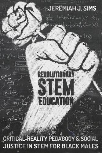 Jeremiah J. Sims Revolutionary STEM Education (Tascabile) Educational ...