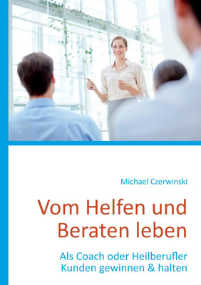 Michael Czerwinski | Vom Helfen und Beraten leben | Taschenbuch | Deutsch (2015) | eBay.de