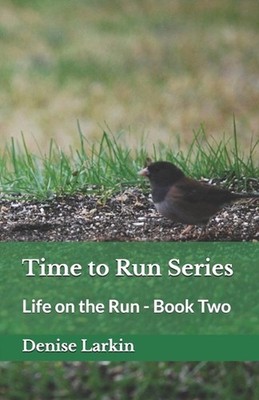 Time to Run Series: Life on the Run - Book Two by Denise Larkin ...