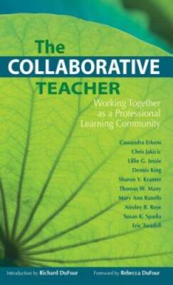 The Collaborative Teacher: Working Together as a Professional Learning ...