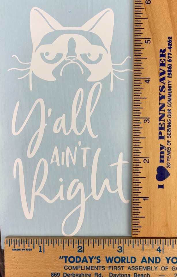 Y’all Ain’t Right Grumpy Cat White Vinyl Decal Bumper Sticker New Gift ...