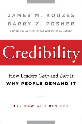 Credibility: How Leaders Gain and Lose It, Why People Demand It Kouzes ...