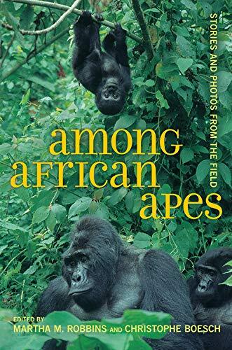 AMONG AFRICAN APES: STORIES AND PHOTOS FROM THE FIELD By Martha M. Robbins VG 9780520274594 | eBay