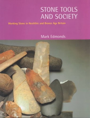 Stone Tools and Society : Working Stone in Neolithic and Bronze Age ...