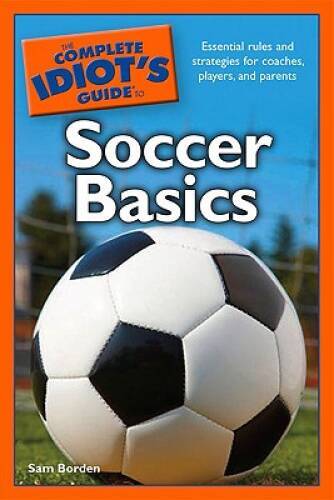 The Complete Idiots Guide to Soccer Basics - Paperback - ACCEPTABLE ...
