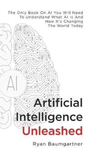 Ryan Baumgartner Artificial Intelligence Unleashed (Relié ...