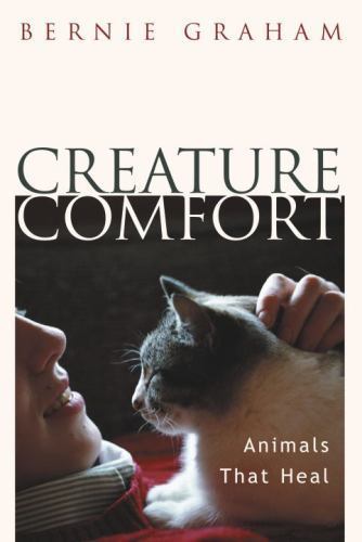 Creature Comfort : Animals That Heal by Bernie Graham (2000, Trade ...