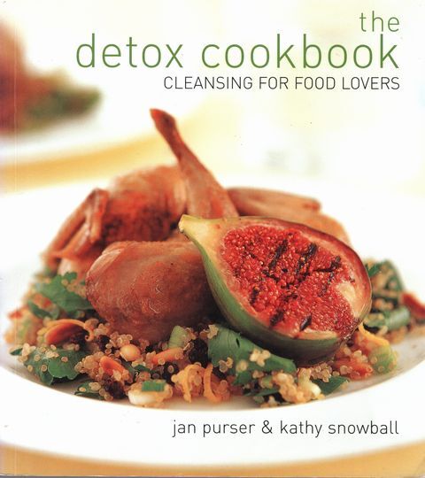 JAN PURSER & KATHY SNOWBALL The Detox Cookbook: Cleansing for Food ...