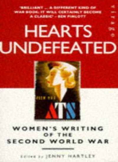 Hearts Undefeated: Women's Writing of the Second World War By Je ...