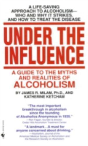 Under the Influence : A Guide to the Myths and Realities of Alcoholism ...