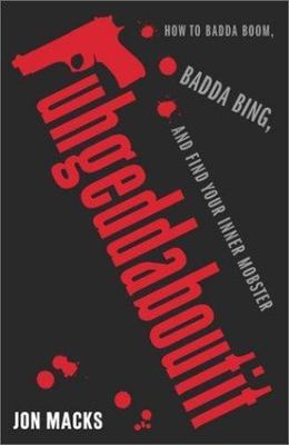 Fuhgeddaboutit: How to Badda Boom, Badda Bing and Find Your Inner ...